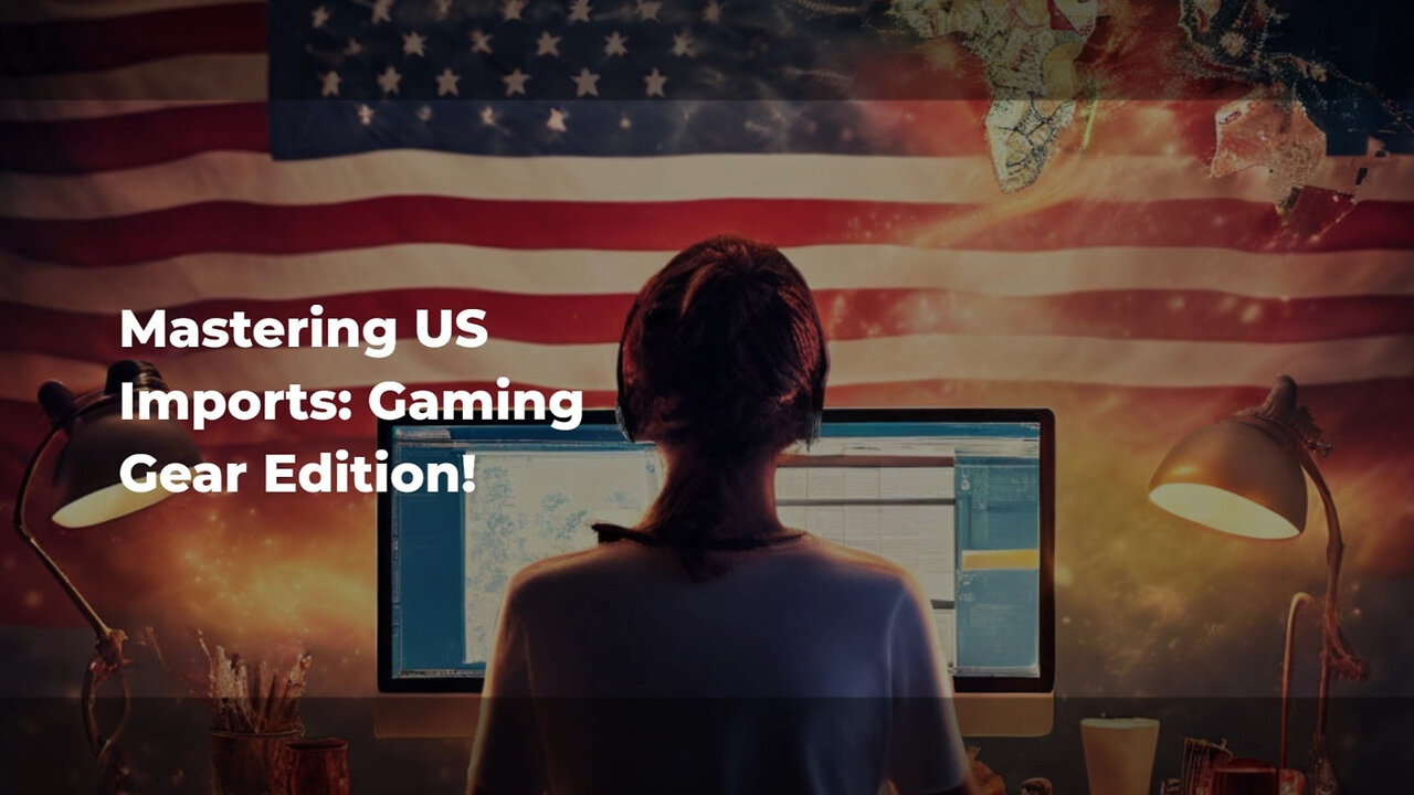 Level Up Your Importing Game: Bringing Gaming Gear to the USA