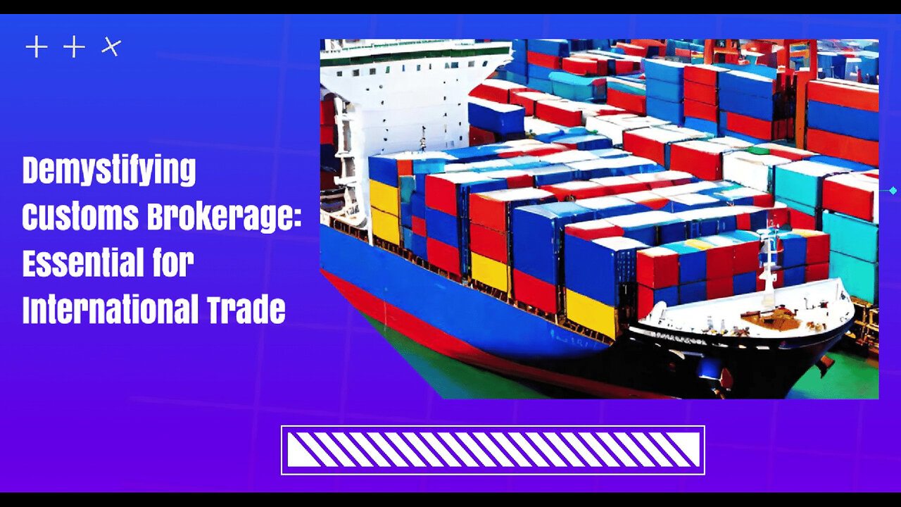 Demystifying Customs Brokerage: Navigating International Trade with Ease Demystifying Customs Brokerage: Navigating International Trade with Ease