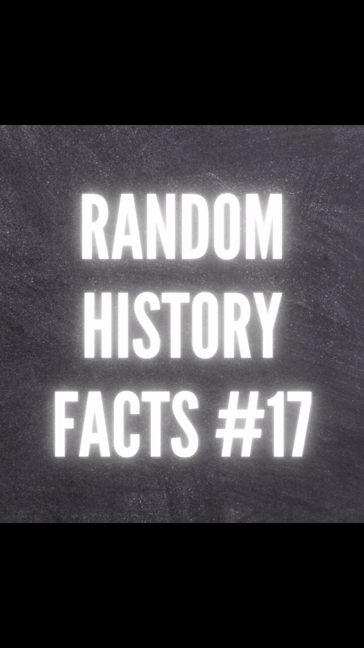 RANDOM HISTORY FACTS #17