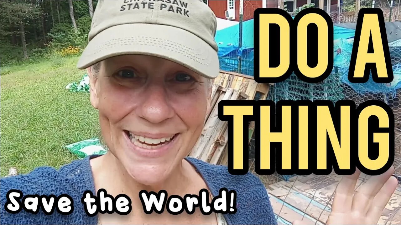 Do a Thing, Save the World! - Ann's Tiny Life and Homestead