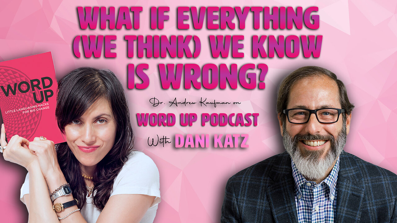 What if Everything (We Think) We Know Is Wrong | Dr. Andrew Kaufman on ...