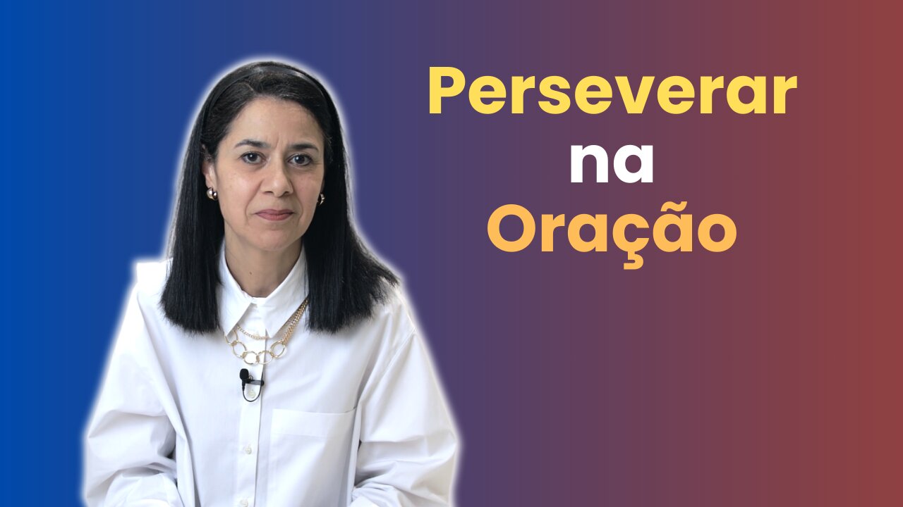 A importância de perserverar na oração | Perseverança - Parte 2 ...