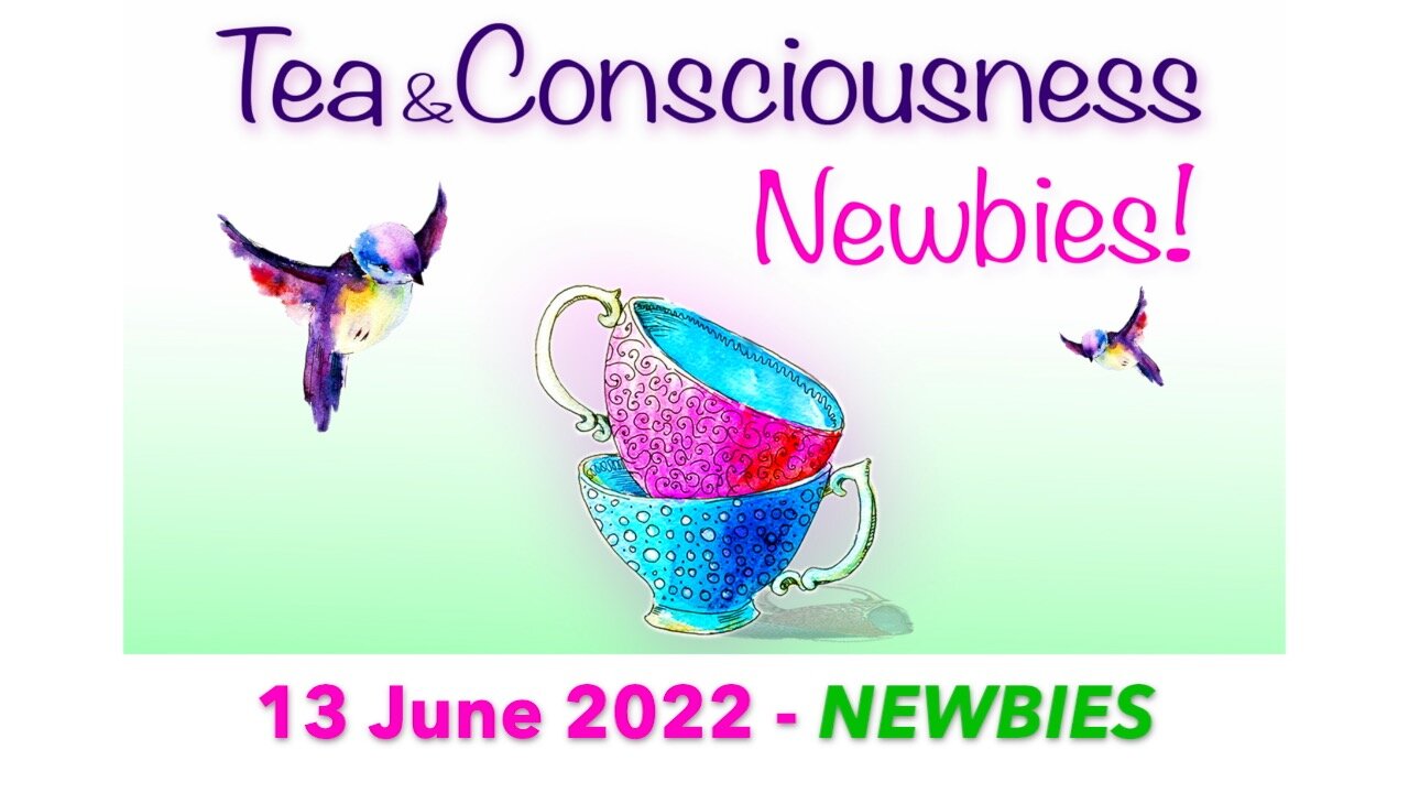 RECORDING [13 June 2022] NEWBIES! Tea & Consciousness with Penny Kelly ...