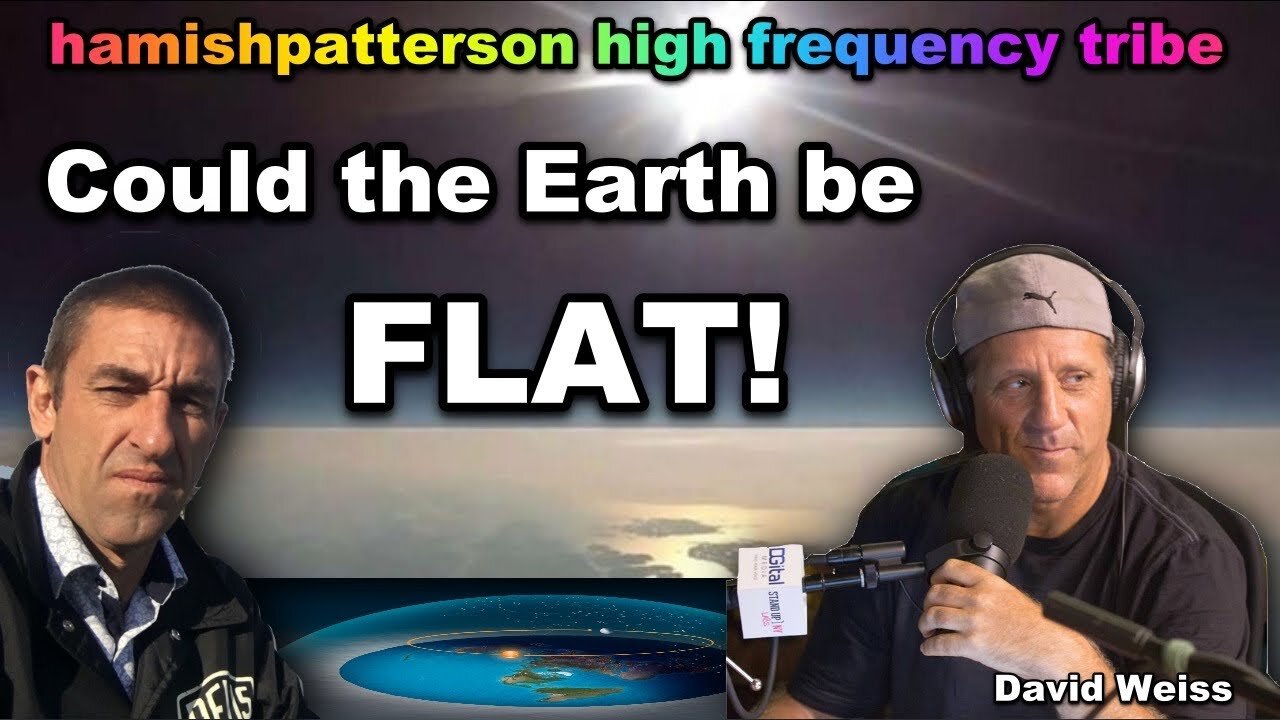 [hamishpatterson high frequency tribe] flat earth with David Weiss [Apr ...