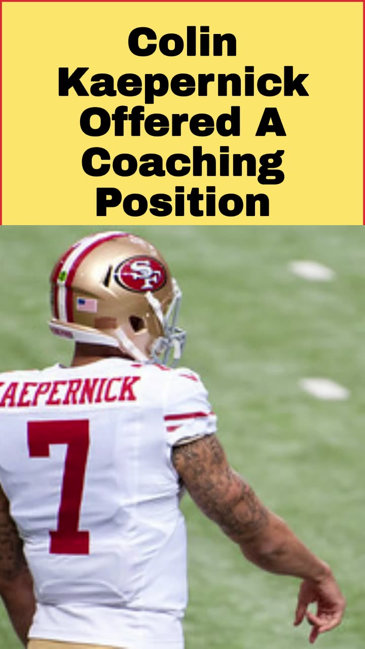 NFL Team Offers Colin Kaepernick A Coaching Position