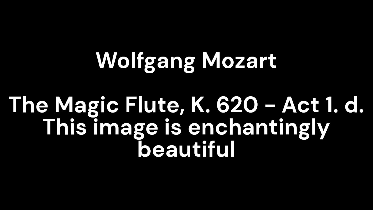 The Magic Flute, K. 620 - Act 1. d. This image is enchantingly beautiful