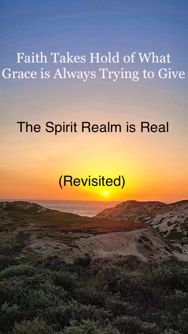 The Spirit Realm is Real (Revisited)