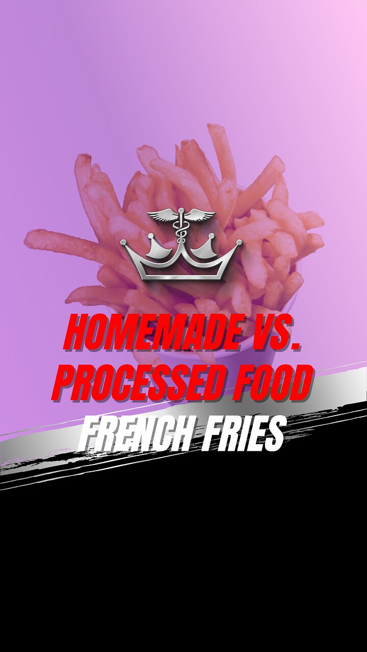 Homemade Vs. Processed Food - French fries