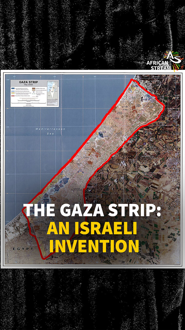 THE GAZA STRIP: AN ISRAELI INVENTION