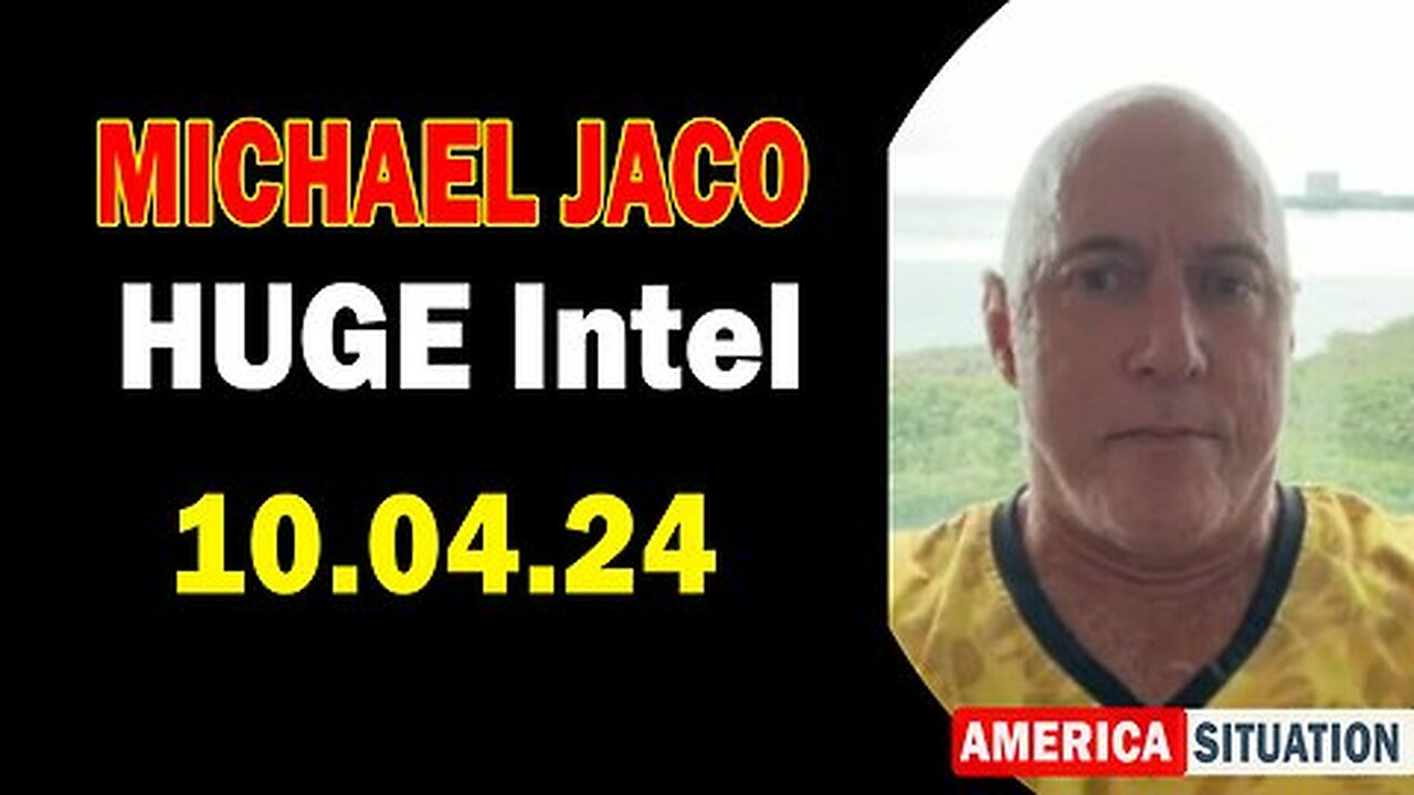 Michael Jaco HUGE Intel- 'Michael Jaco Important Update, Oct 4, 2024'