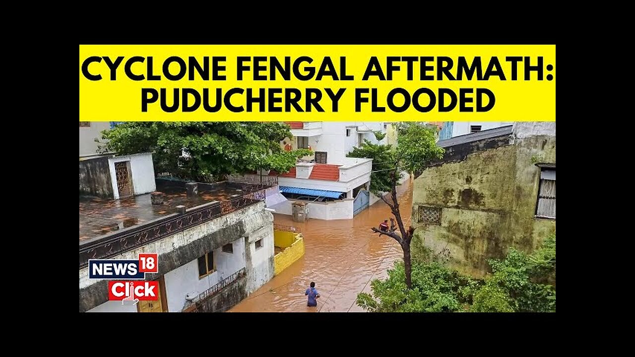 Cyclone Fengal Latest Update | Puducherry Hit Hard With Highest ...