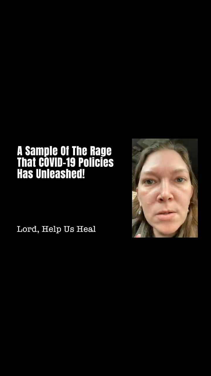 A Sample Of The Rage That COVID-19 Policies Has Unleashed! (Lord, Help ...