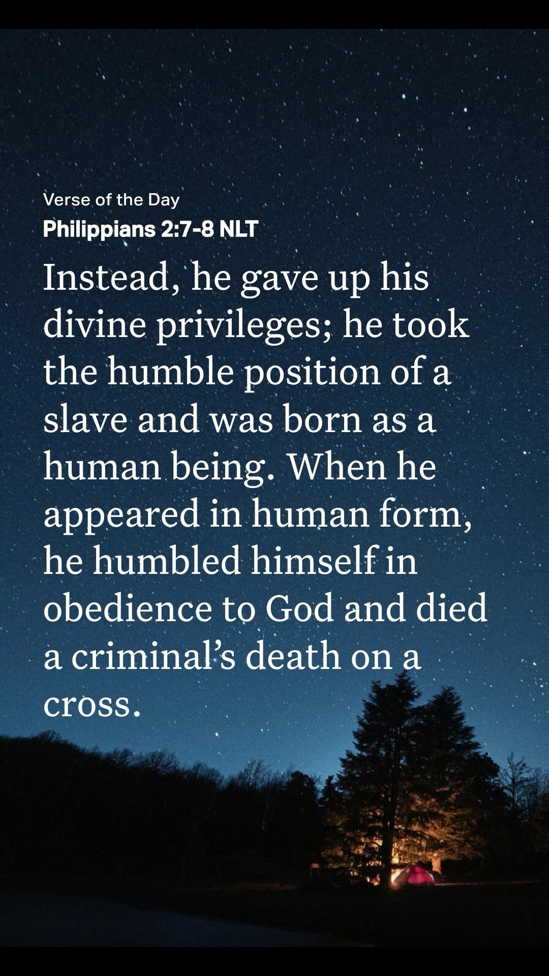 Holy Bible Philippians 2:7-8 Instead, he gave up his divine privileges ...