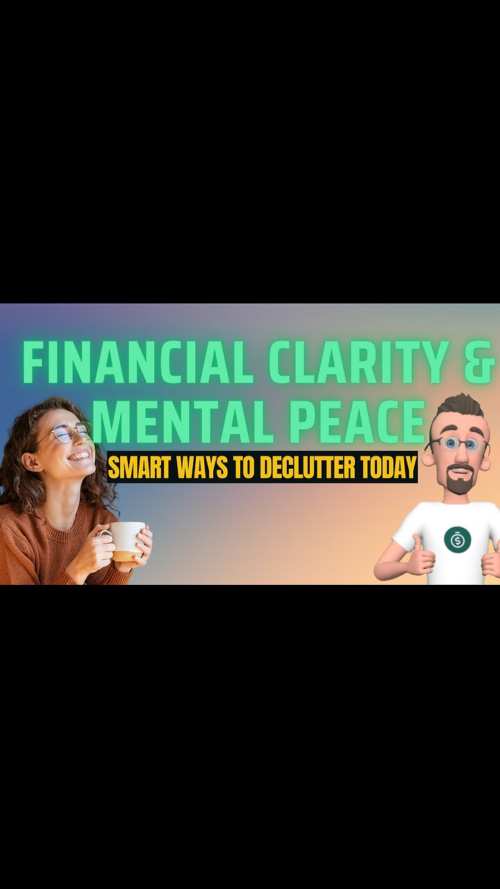Financial Clarity & Mental Peace: Smart Ways to Declutter Today