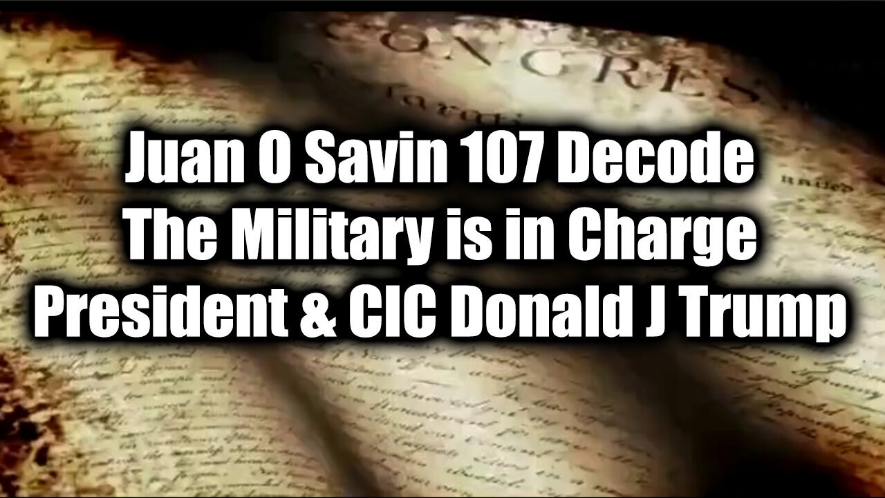 Juan O Savin 107 Decode - The Military is in Charge, President & CIC ...