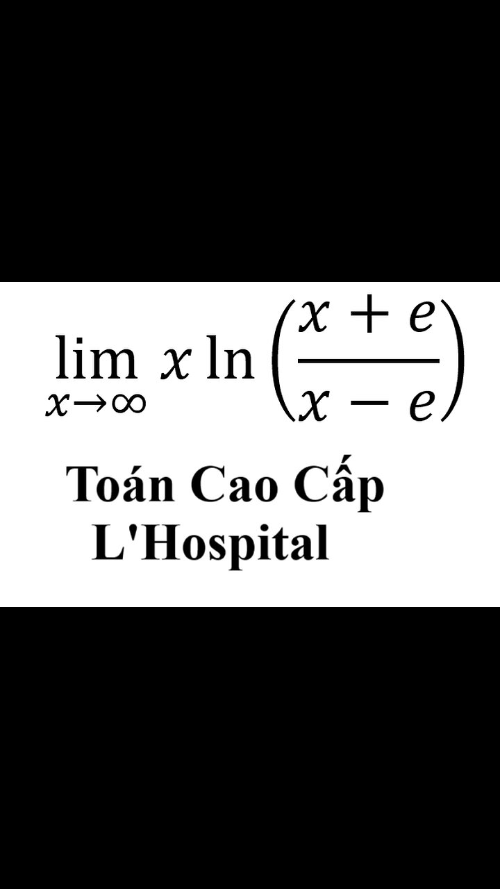 Toán Cao Cấp: Giới hạn: lim (x→∞)⁡ x ln⁡((x+e)/(x-e)) #GioiHan # ...