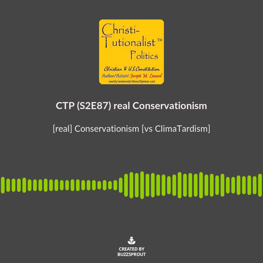 CTP 20250215 S2E87 [real] Conservationism [vs ClimaTardism EcoTerror ...