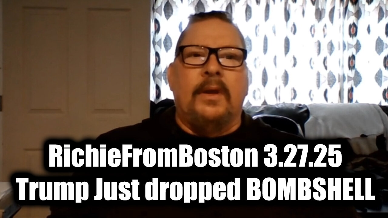 New RichieFromBoston 3.27.25 - Trump Just Dropped BOMBSHELL