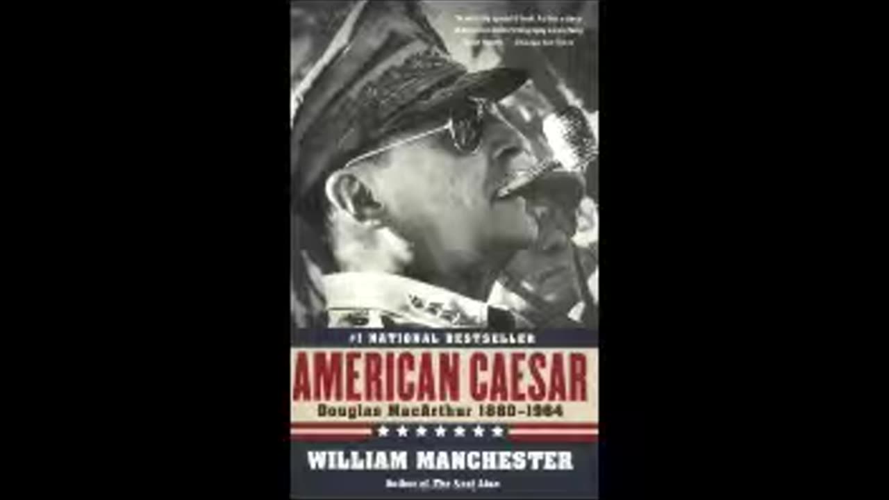 American Caesar: Douglas MacArthur 1880-1964 by William Manchester Pt 3 ...