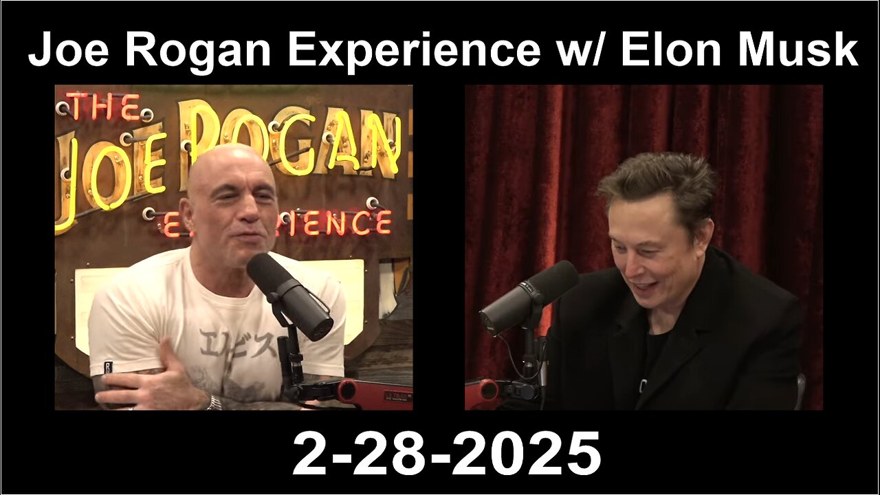 Joe Rogan Experience w/ Elon Musk: Situation Update! - 2/28/25