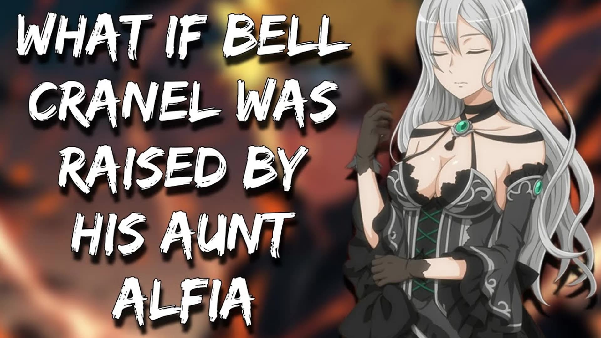 What If Bell Cranel Was Raised By His Aunt Alfia