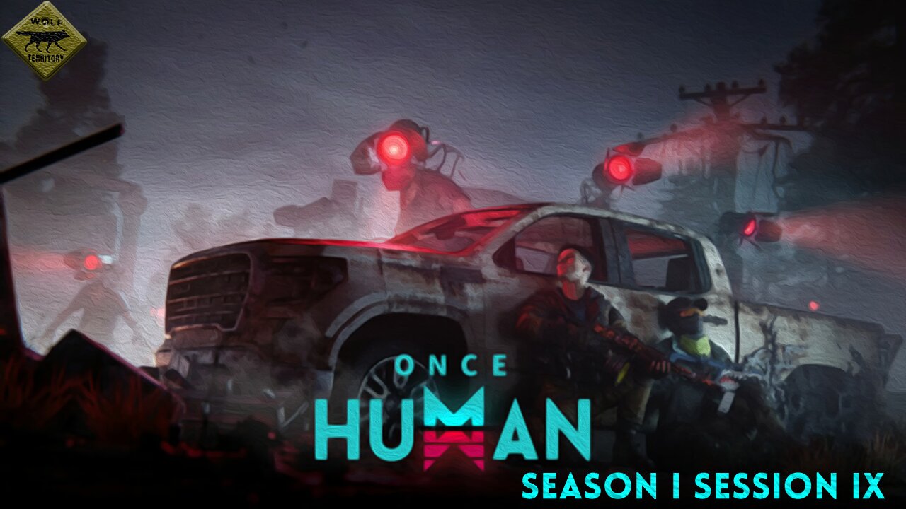 Once Human with the Wolf Blood Brotherhood Season I Session IX (Twitch ...