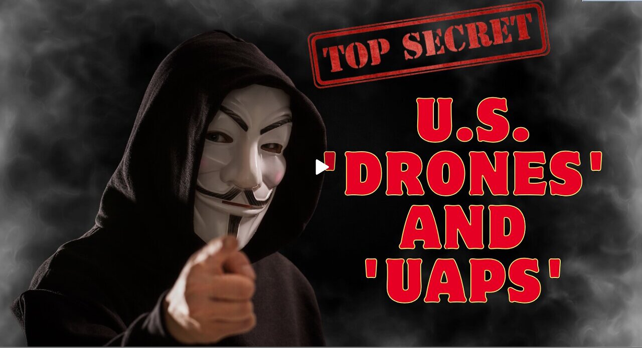 Anonymous Reveals All the Secrets About U.S. 'Drones' And 'UAPs' - Dec 26