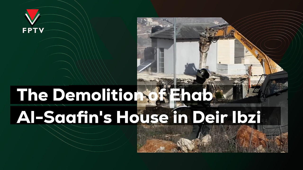 The Demolition of Ehab Al-Saafin's House in Deir Ibzi