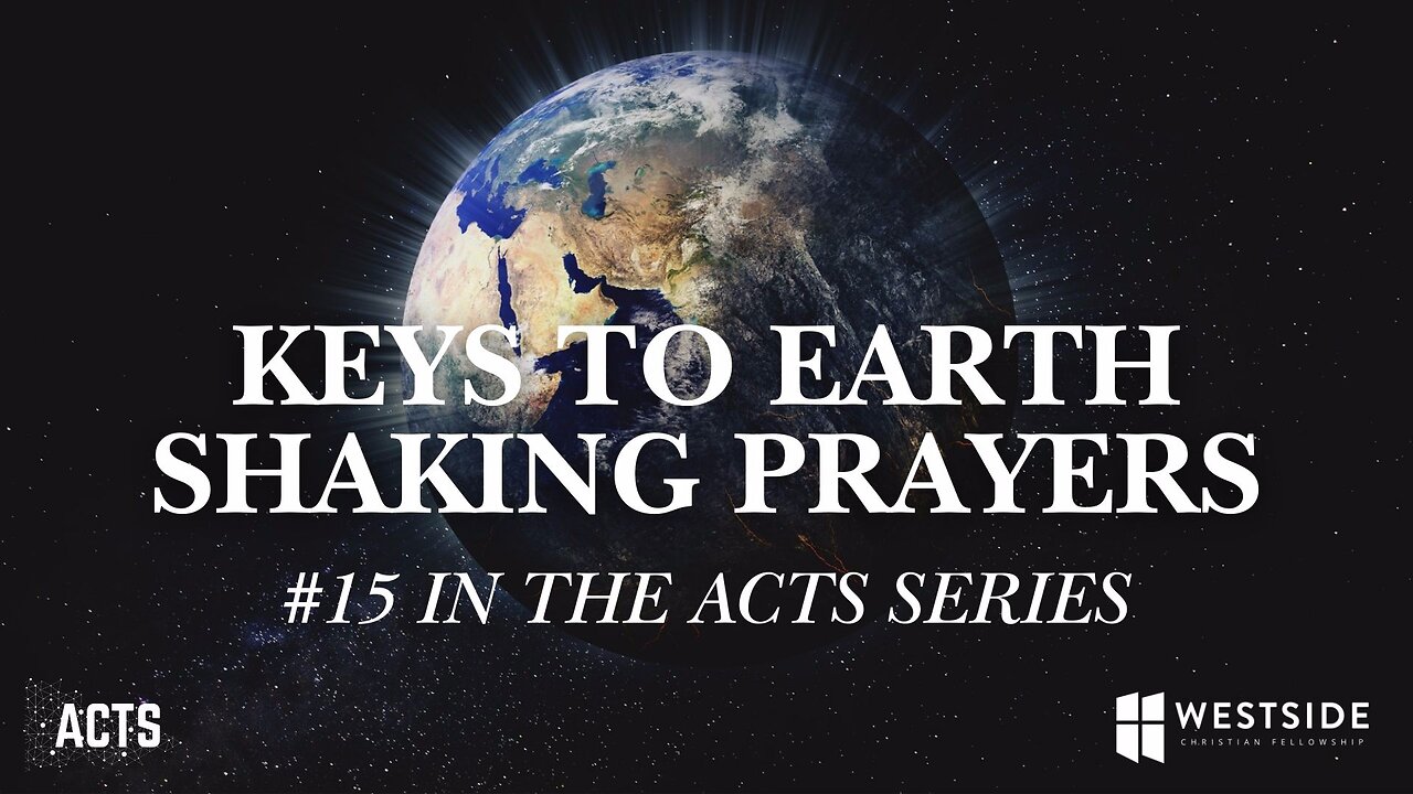 Keys to Earth Shaking Prayers (#15 in the Acts Series) 11am February 9 ...