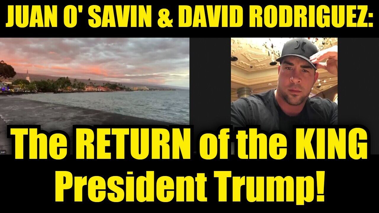 Juan O' Savin & David Rodriguez: The RETURN of the KING President Trump ...