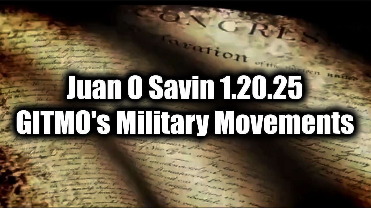 Juan O Savin "GITMO's Military Movements" 1.20.25 - Emergency Alert ...