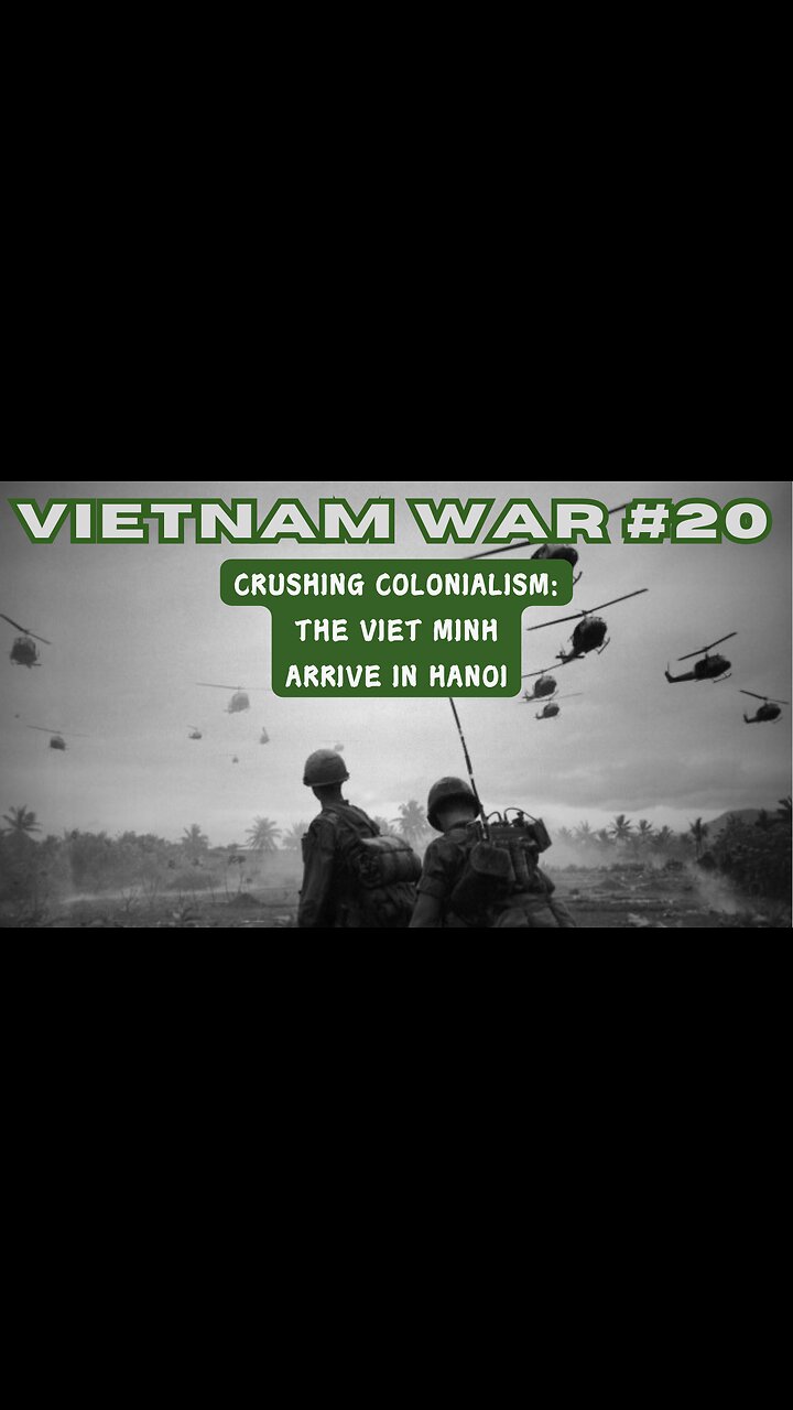 Vietnam War 20 - Crushing Colonialism: The Viet Minh Arrive in Hanoi