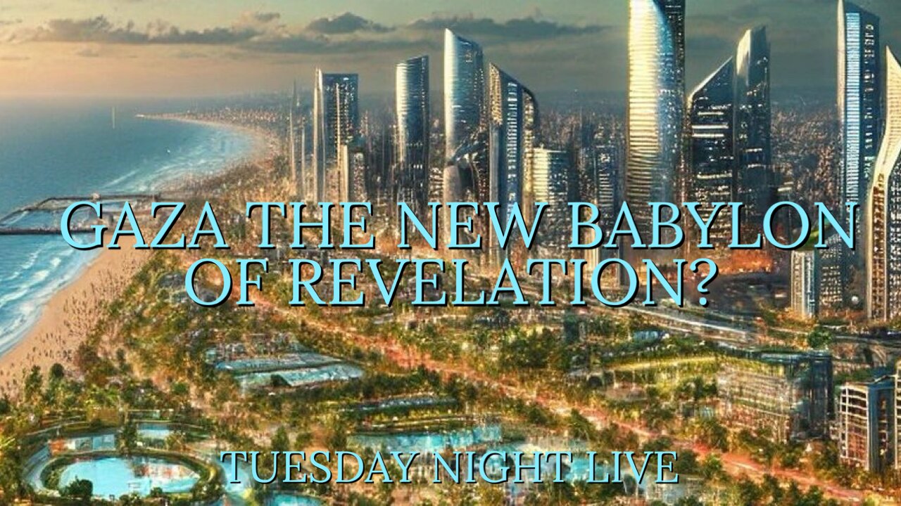 Gaza The New Babylon Of Revelation? Tuesday Night Live