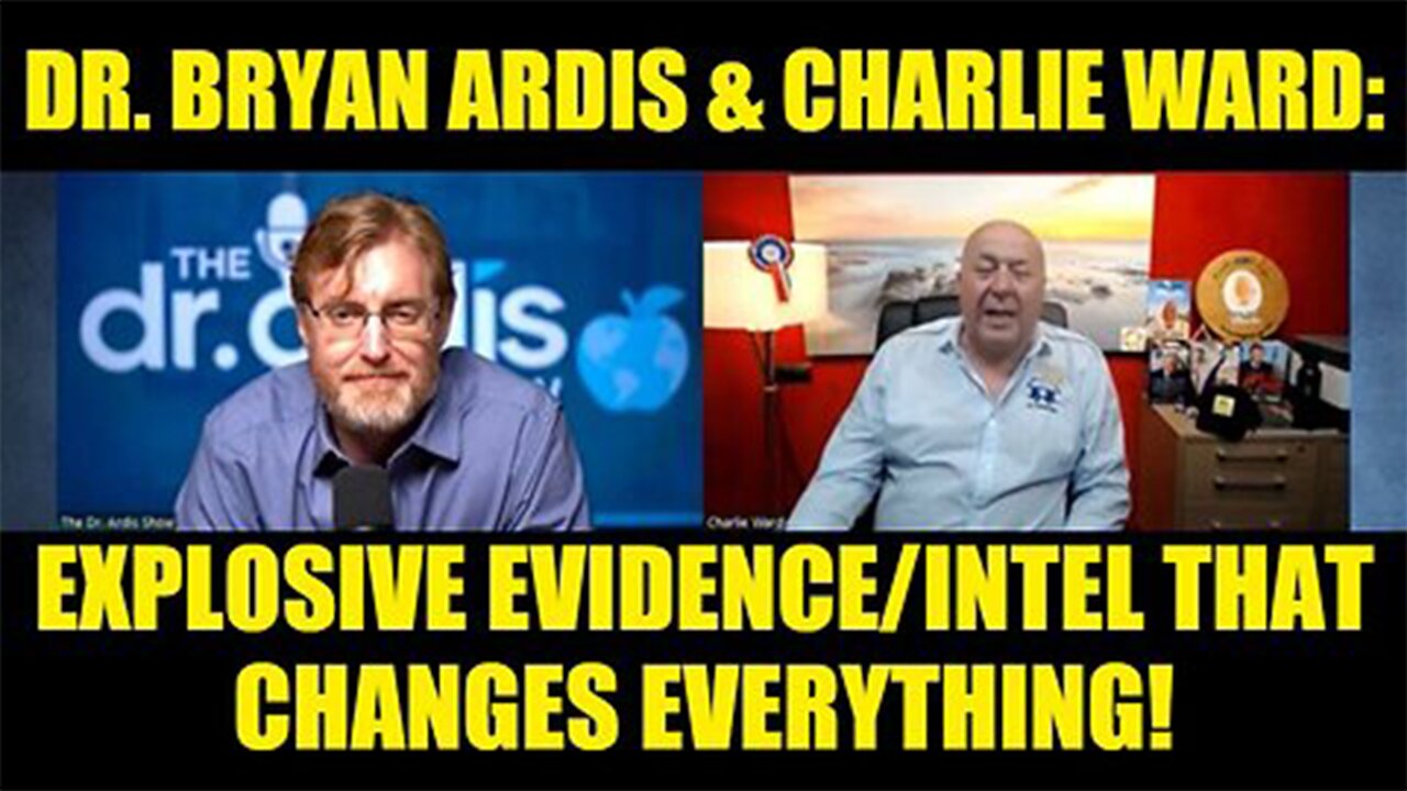Dr. Bryan Ardis & Charlie Ward: Explosive Evidence/Intel That Changes ...