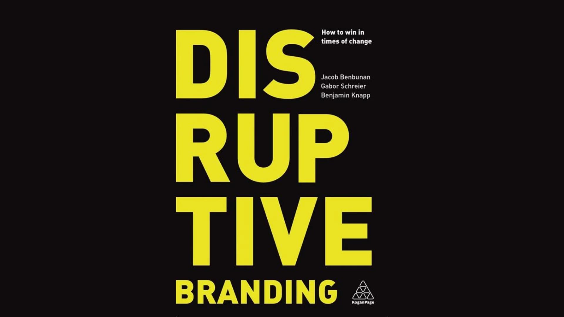 Disruptive Branding by Jacob Benbunan, Gabor Schreier & Benjamin Knapp ...