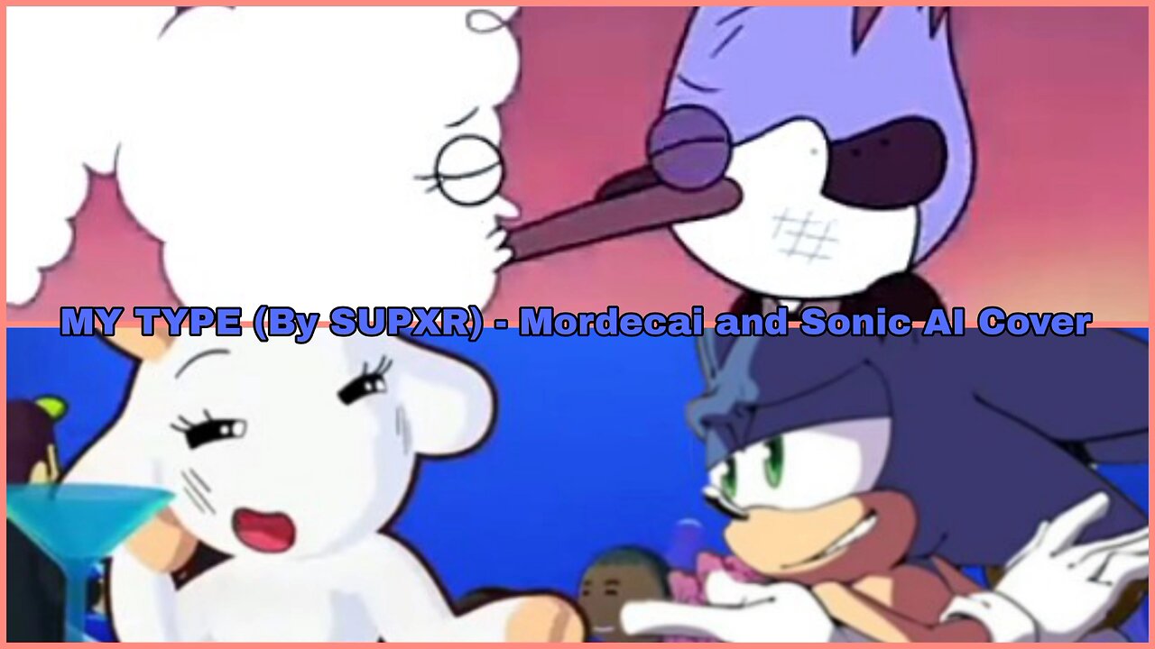 Mordecai and Sonic Songs My Type (Ai Cover) ((Read the description))