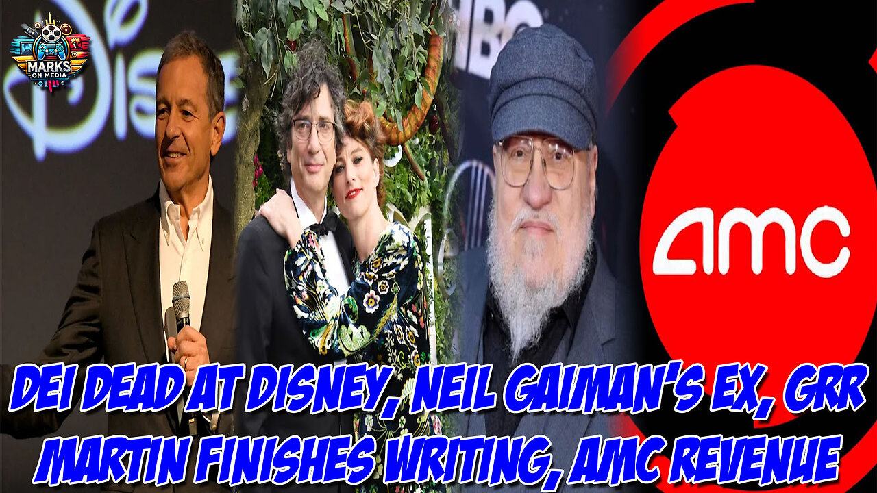 DEI Dead at Disney, Neil Gaiman's Ex, GRR Martin Finishes Writing, AMC ...