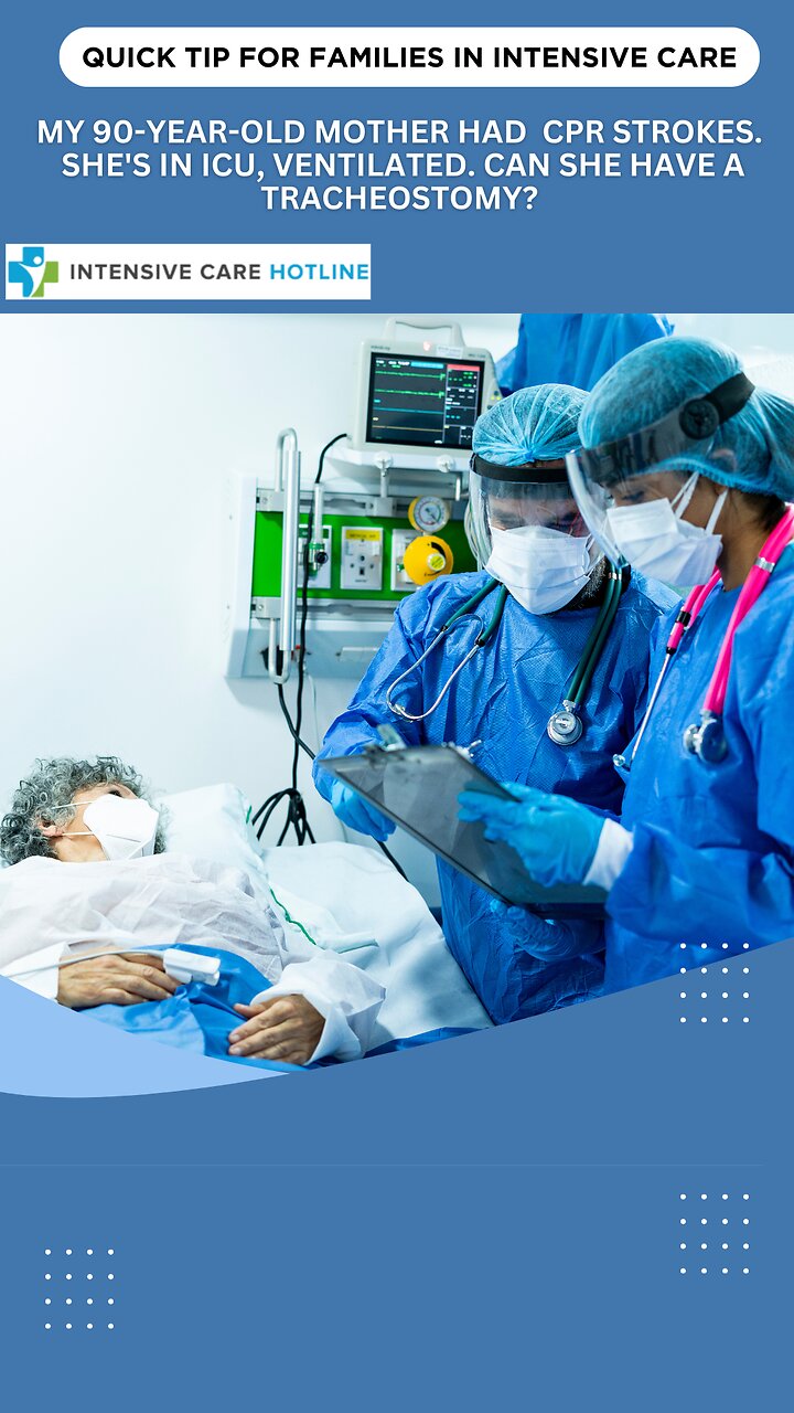 My 90-Year-Old Mother Had CPR & Strokes. She's in ICU, Ventilated. Can She Have a Tracheostomy?