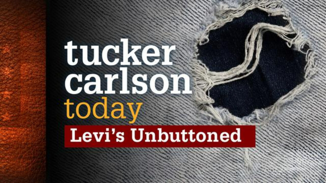 Levi's Unbuttoned | Tucker Carlson Today
