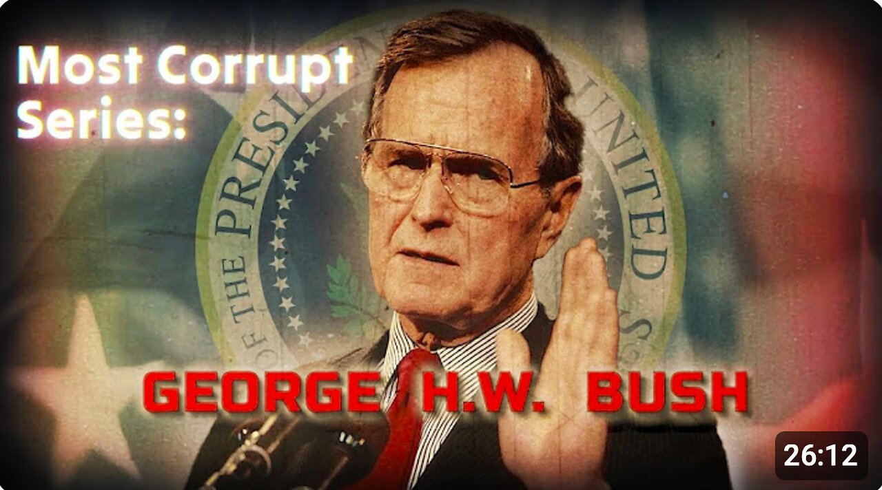 MOST CORRUPT SERIES: President George H W Bush - Forgotten History