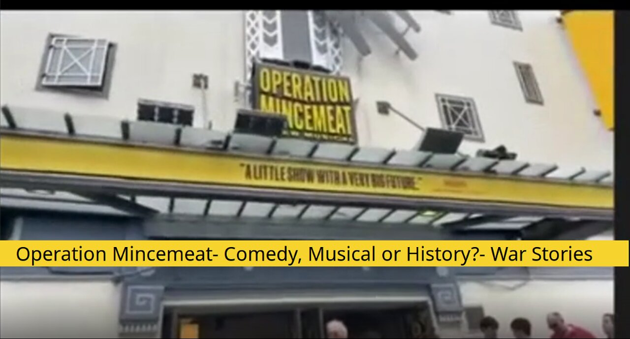 Operation Mincemeat- Comedy, Musical or History? - War Stories