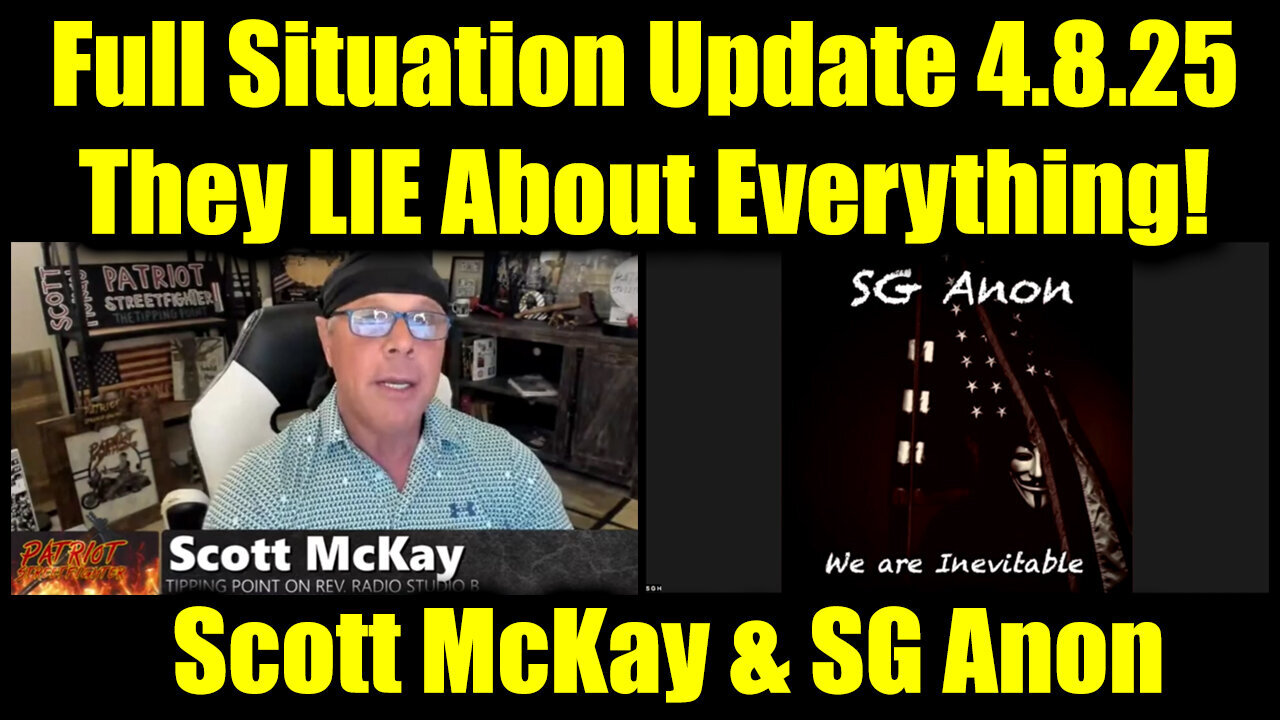Scott McKay & SG Anon Full Situation Update 4.8.25 - They Lie About Everything!