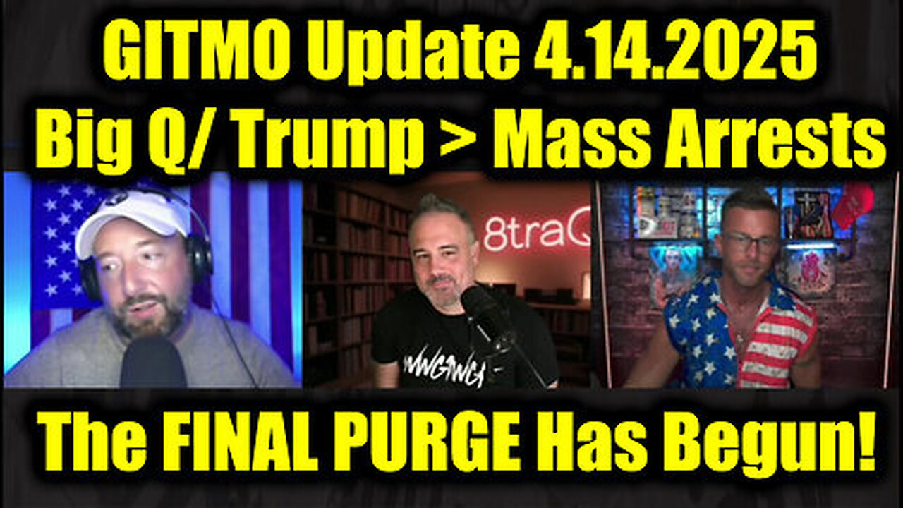 GITMO Update 4.14.2025 - Big Q- Trump - Mass Arrests, Secret Raids and ...