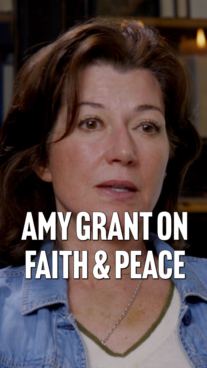 Amy Grant on Finding Faith & Peace