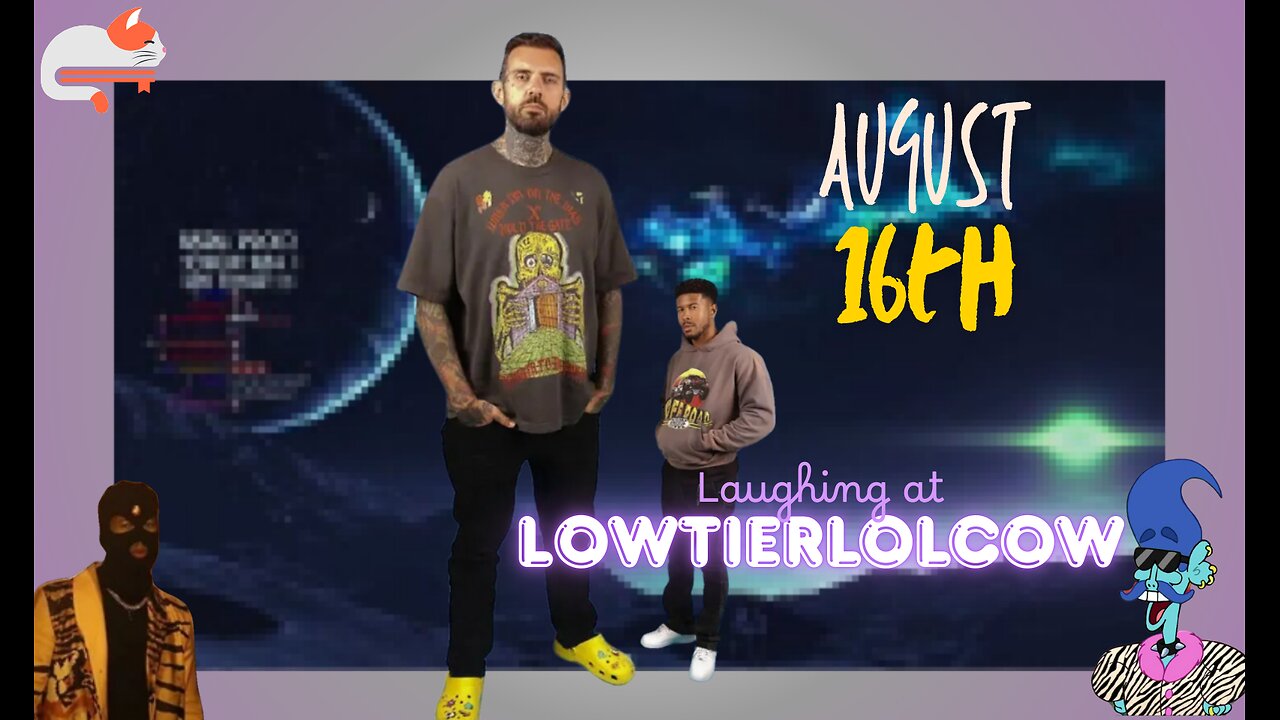 Laughing at Lowtiergod videos || & other stuff || August 16th