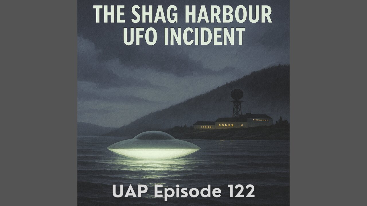 Episode 122 - The Shag Harbour UFO Incident | Uncovering Anomalies ...