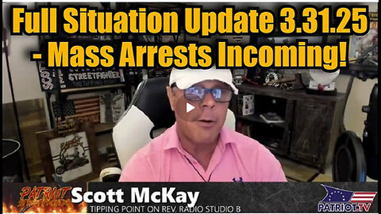 Scott McKay Full Situation Update 3.31.25 - Mass Arrests Incoming!