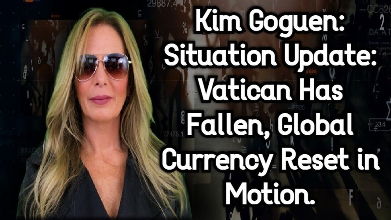 Kim Goguen: Situation Update 05.17 - Vatican Has Fallen, Global ...