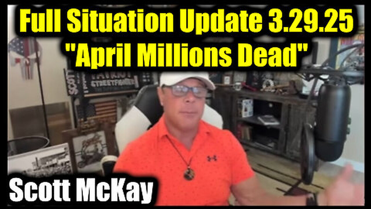 Scott McKay Full Situation Update 3.29.25 - 'April Millions Dead'