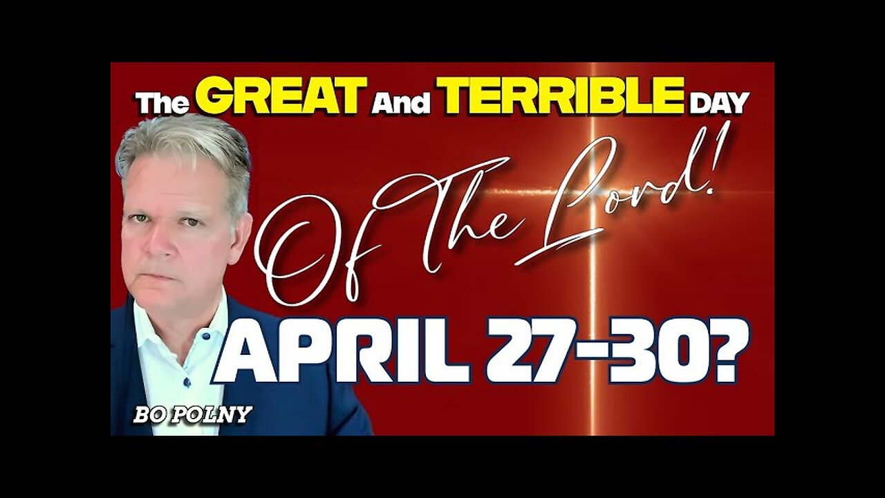 Bo Polny: The GREAT and TERRIBLE Day of The LORD is NOW!? - 4/26/25